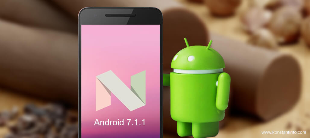 Android 7.1.1 Update: The Sweetest of Nougat! - Konstantinfo