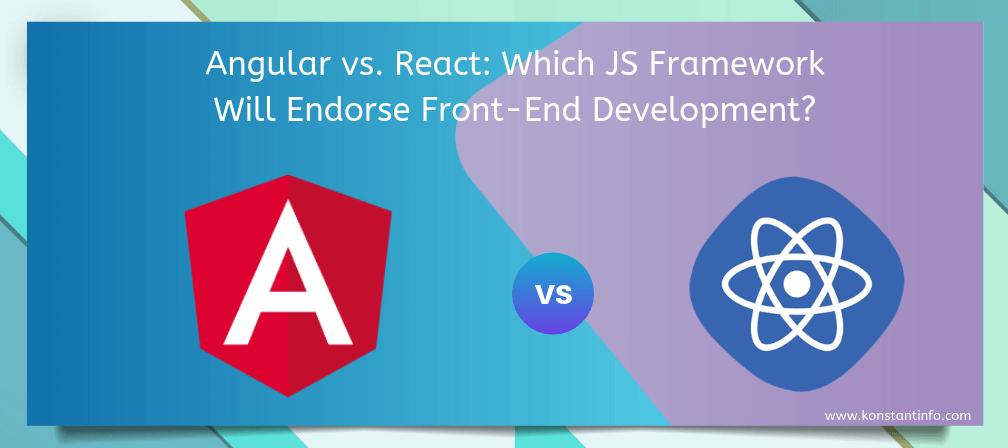 Angular vs React: Which JS Framework Will Endorse Front-End Development ...