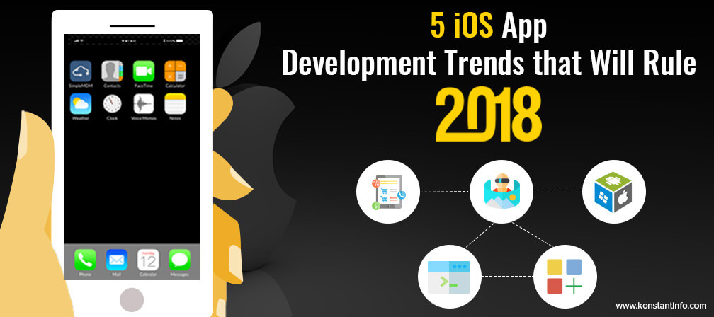 5 iOS App Development Trends that Will Rule 2018 - Konstantinfo 5 iOS App Development Trends that Will Rule 2018 - Konstantinfo
