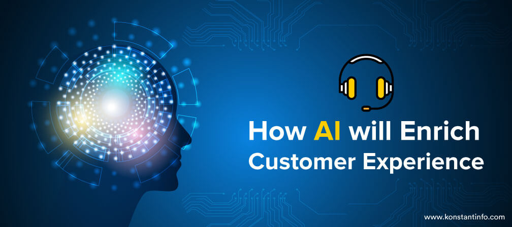 How AI Will Enrich Customer Experience - Konstantinfo How AI Will Enrich Customer Experience - Konstantinfo
