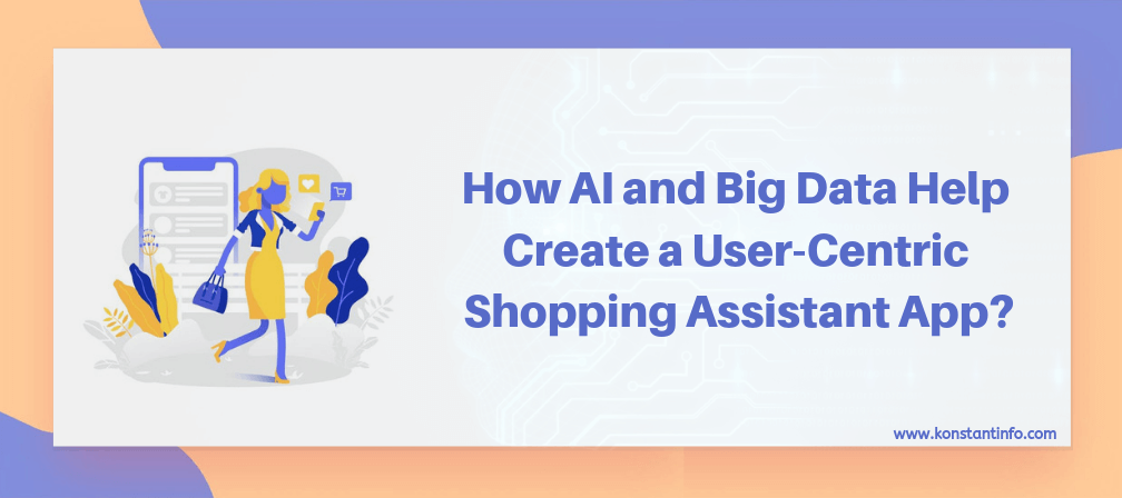 AI and Big Data for Creating Personal Shopping Assistant App - Konstant