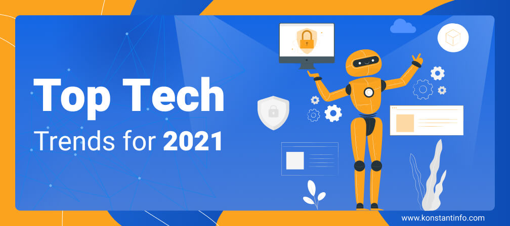 Top Tech Trends That Will Re-Define The Business in 2021