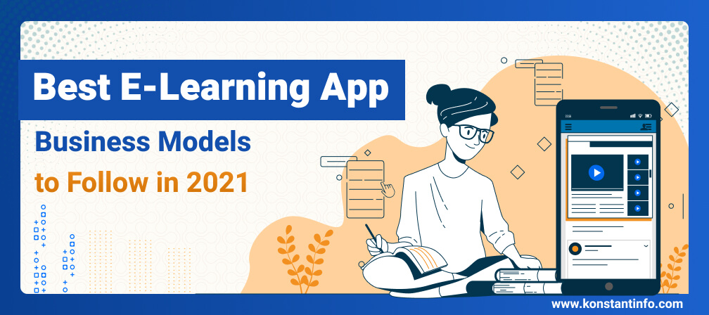Best eLearning App Business Models to follow in 2023 - Konstantinfo